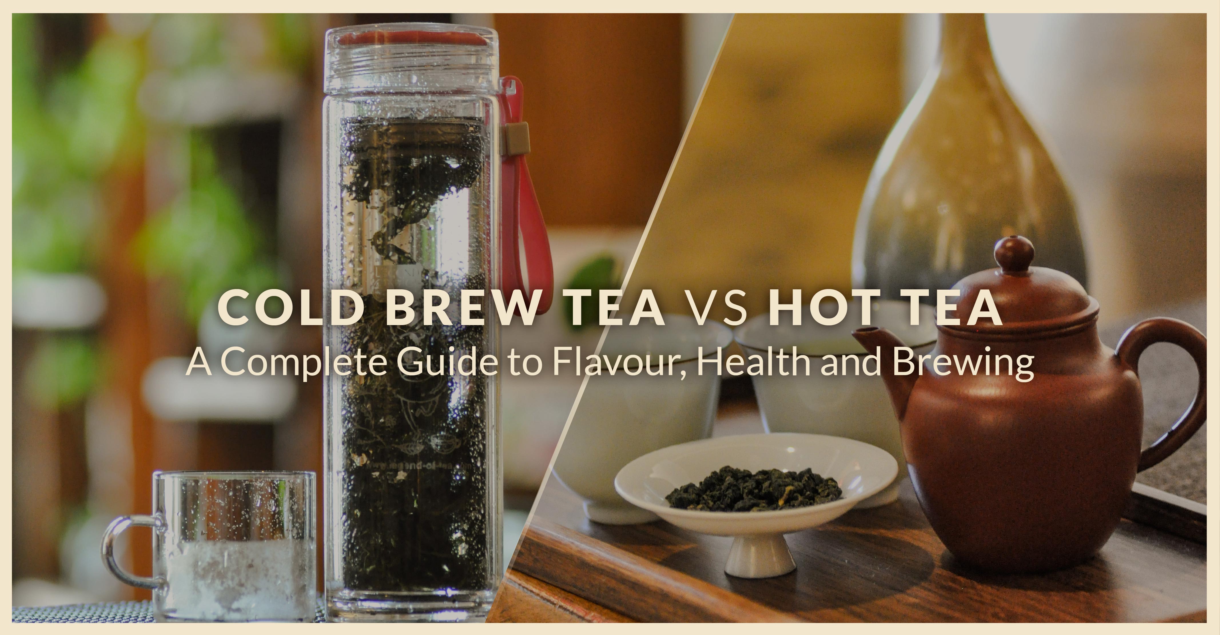 Cold Brew Tea vs Hot Tea: A Complete Guide to Flavour, Health and Brew ...
